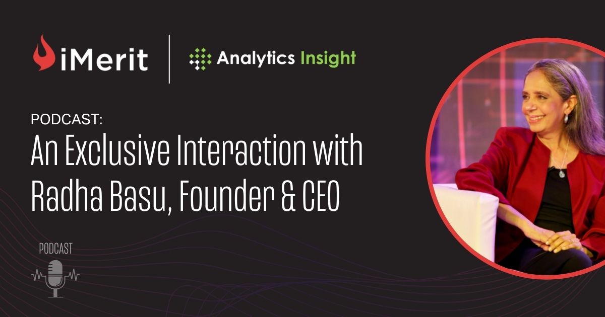 iMerit CEO Radha Basu’s Interview with Analytics Insight | iMerit