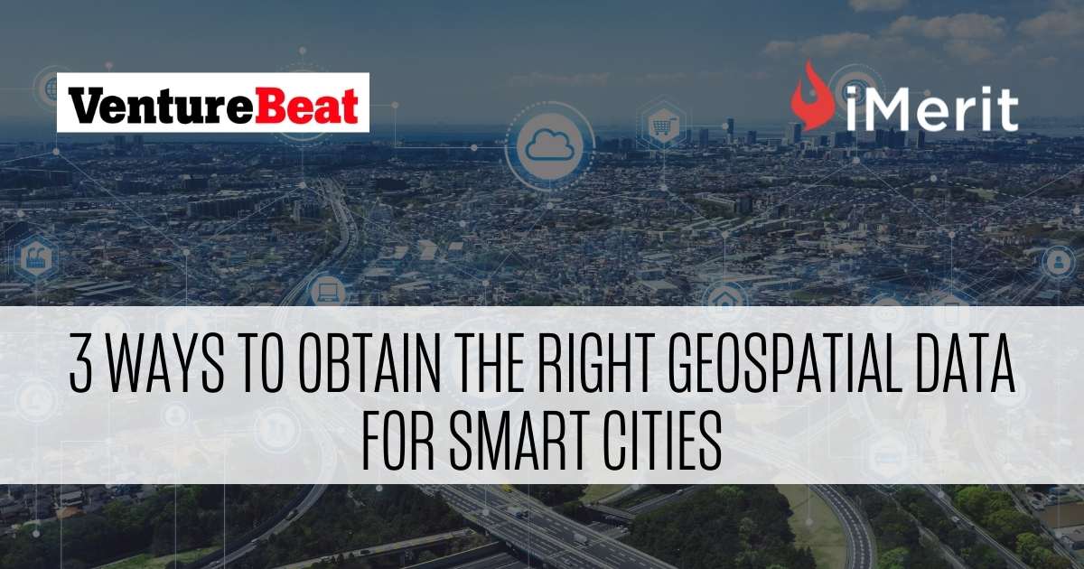 3 Ways To Obtain the Right Geospatial Data For Smart Cities