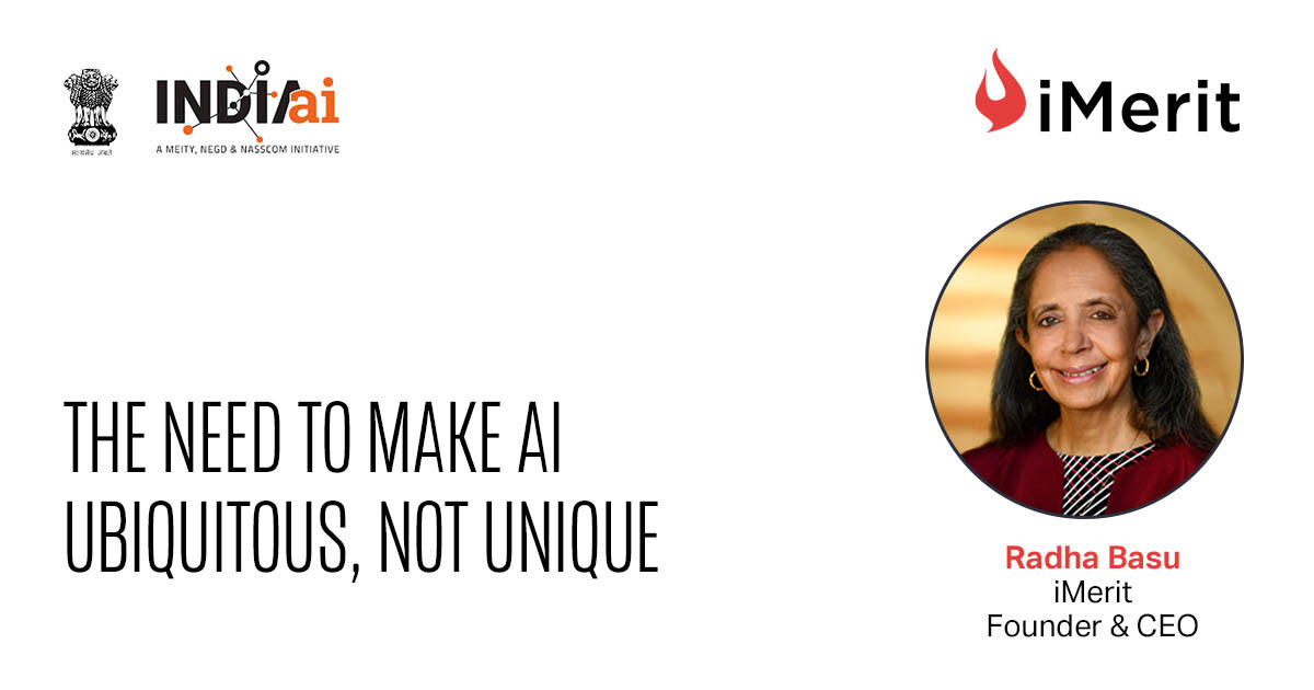 Radha Basu On The Need To Make AI Ubiquitous, Not Unique | iMerit
