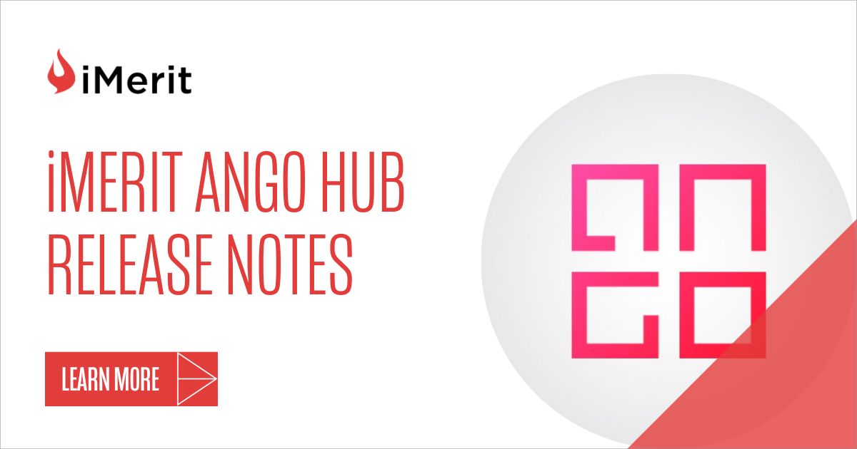 iMerit Ango Hub Release Notes - iMerit iMerit Ango Hub Release Notes - iMerit
