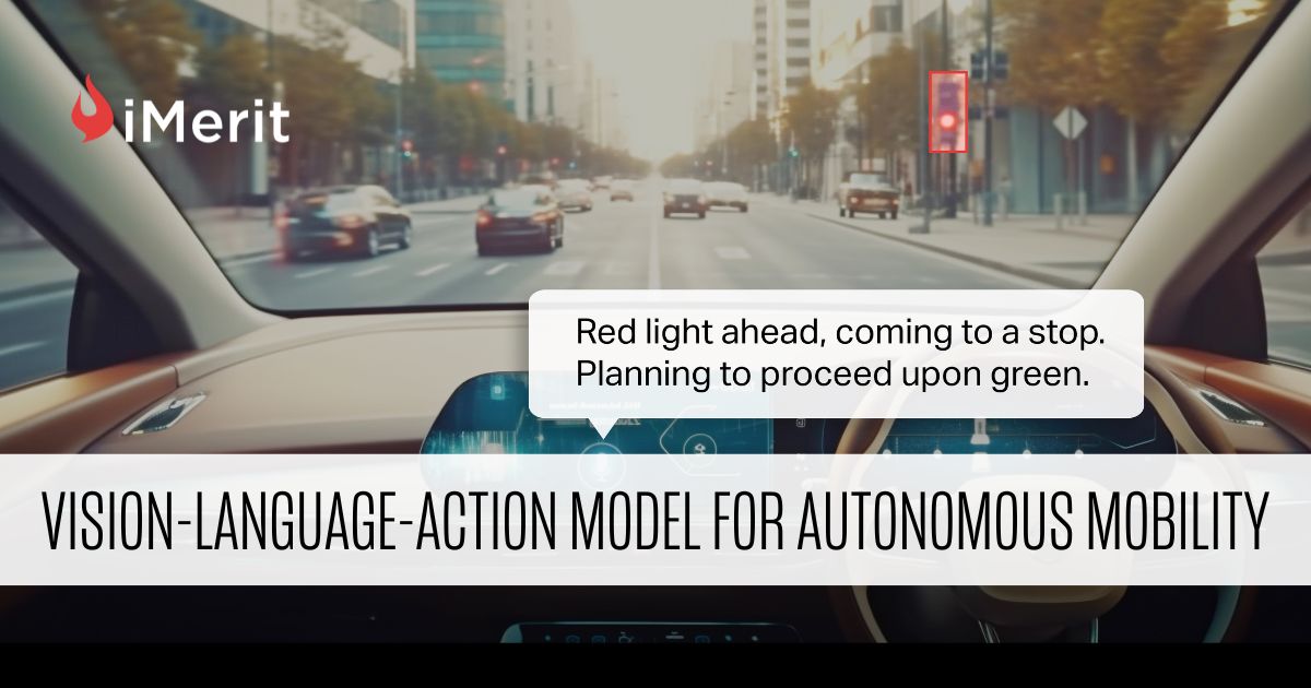 Vision-Language-Action Model for Autonomous Mobility - iMerit Vision-Language-Action Model for Autonomous Mobility - iMerit